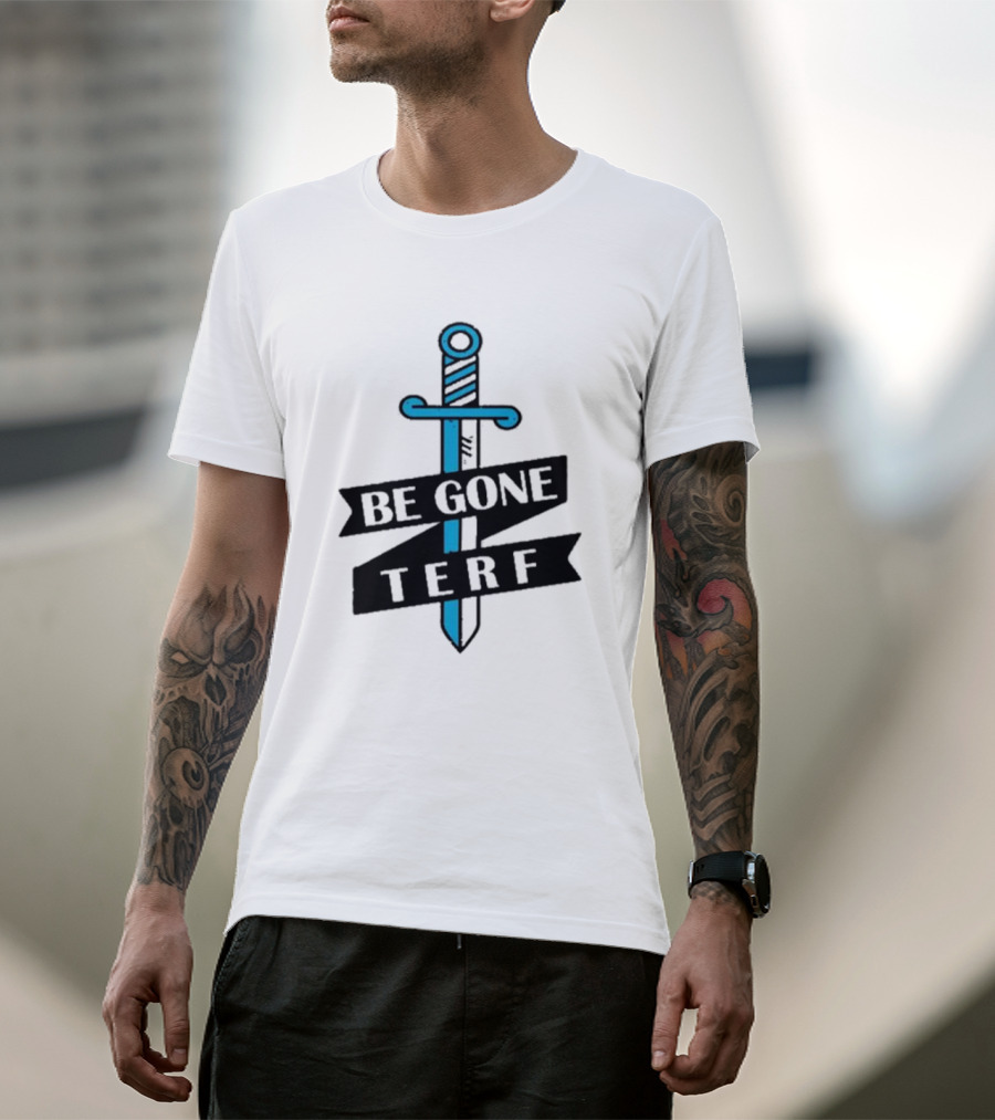 Be Gone Terf Sword Blue Banner T-Shirt