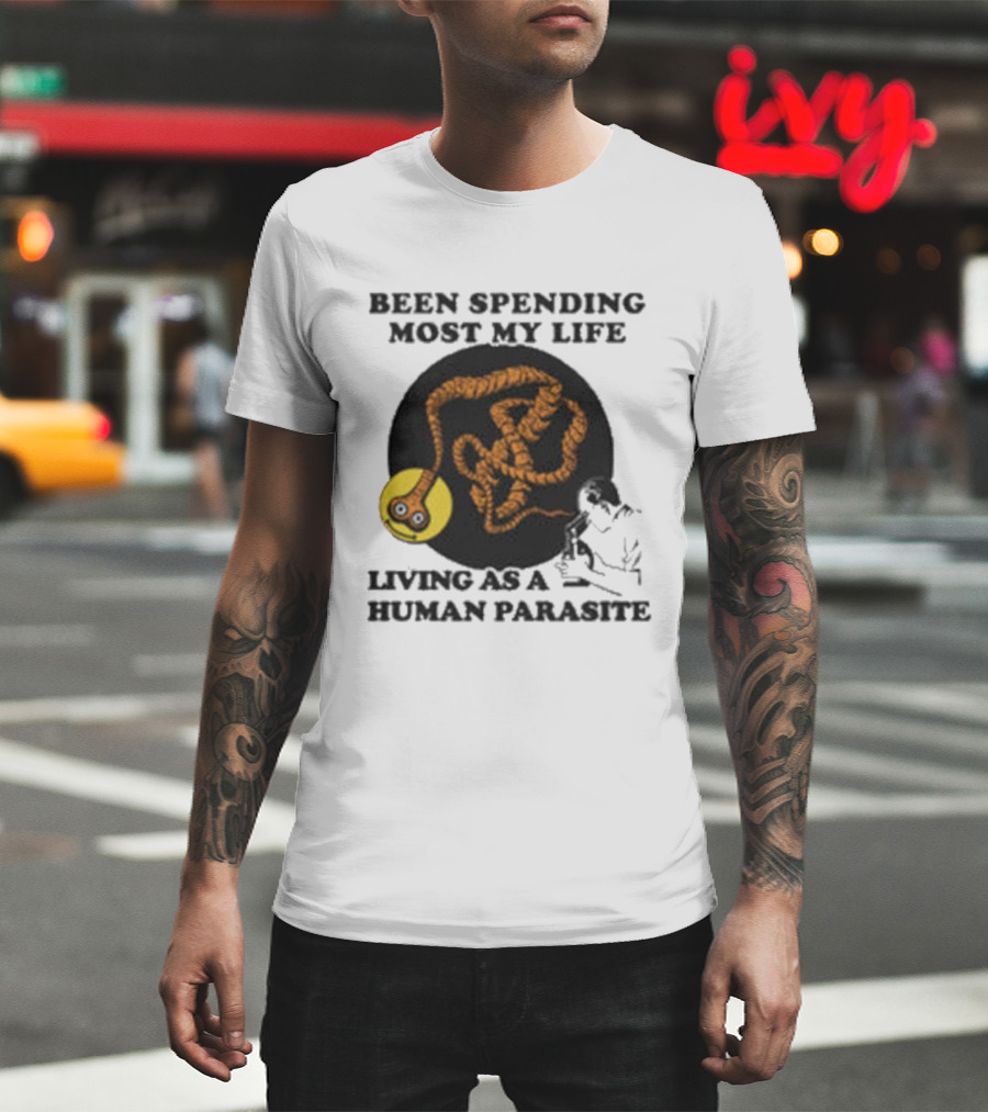 Been Spending Most My Life Living As A Human Parasite With Coiled Worm And Man T-Shirt