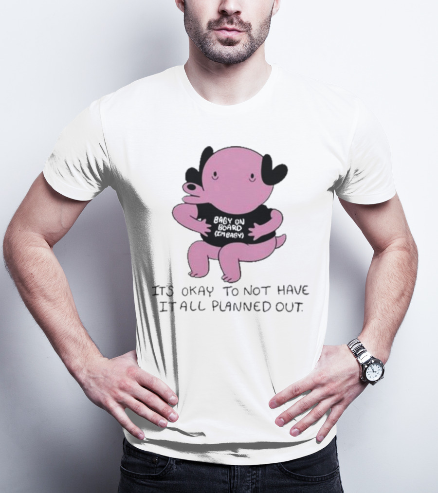 Ghoulshack Baby On Board It's Okay To Not Have It All Planned Out T-Shirt