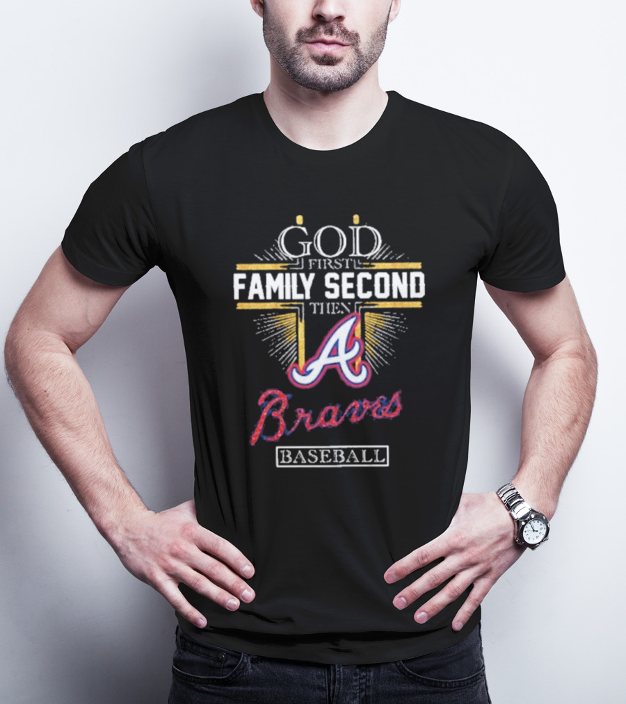 God First Family Second Then Braves Baseball T-Shirt