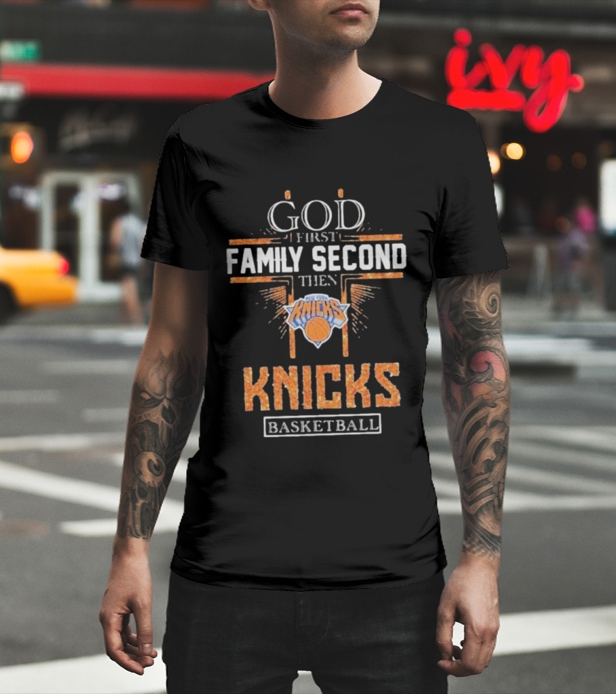 God First Family Second Then New York Knicks Basketball Priorities T-Shirt