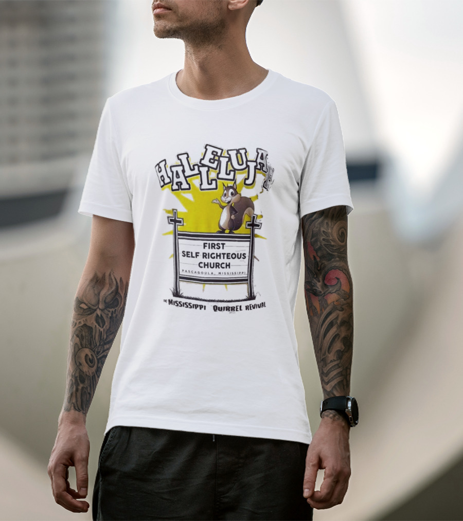 Mississippi Squirrel Revival Hallelujah First Self Righteous Church Pascagoula T-Shirt