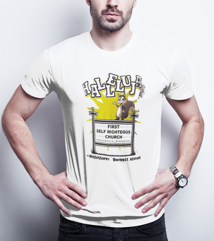 Mississippi Squirrel Revival Hallelujah First Self Righteous Church Pascagoula T-Shirt