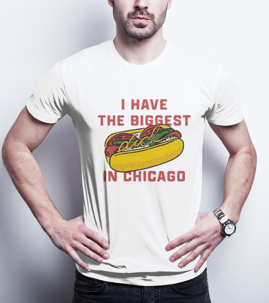 I Have The Biggest Dog In Chicago Hot Dog T-Shirt
