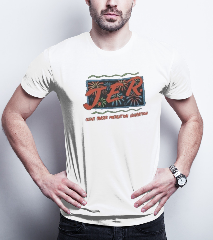 JER Clout Chaser Prevention Education Fireworks T-Shirt