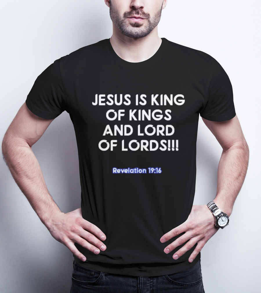 Jesus Is King Of Kings And Lord Of Lords Revelation 19:16 T-Shirt