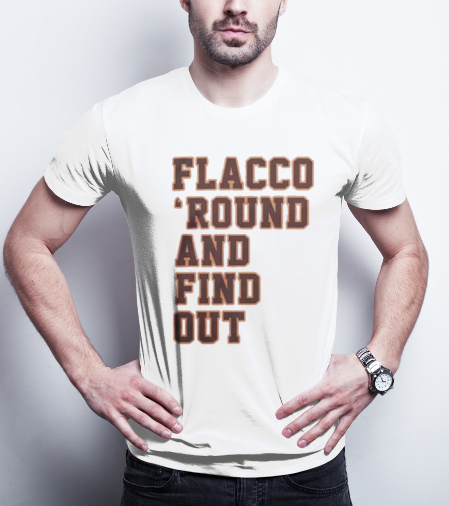 Flacco 'Round And Find Out T-Shirt