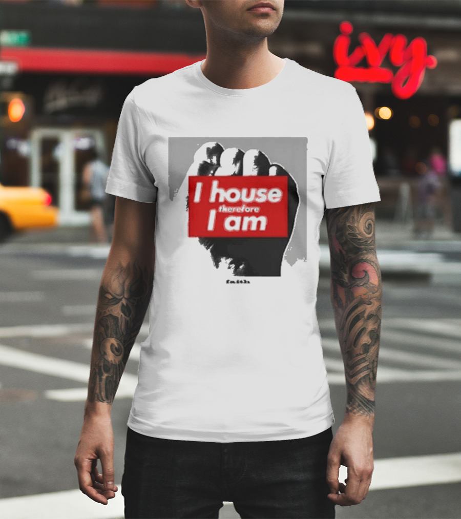 I House Therefore I Am Fist T-Shirt