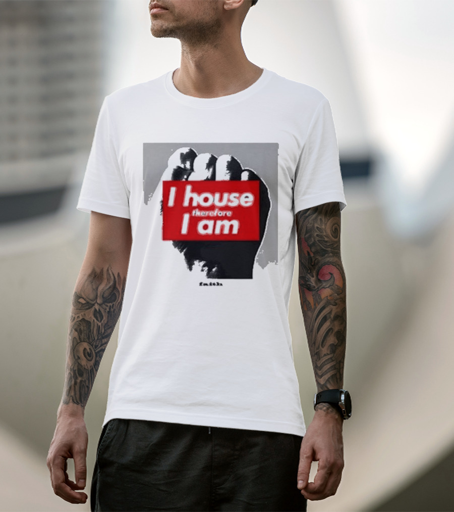 I House Therefore I Am Fist T-Shirt