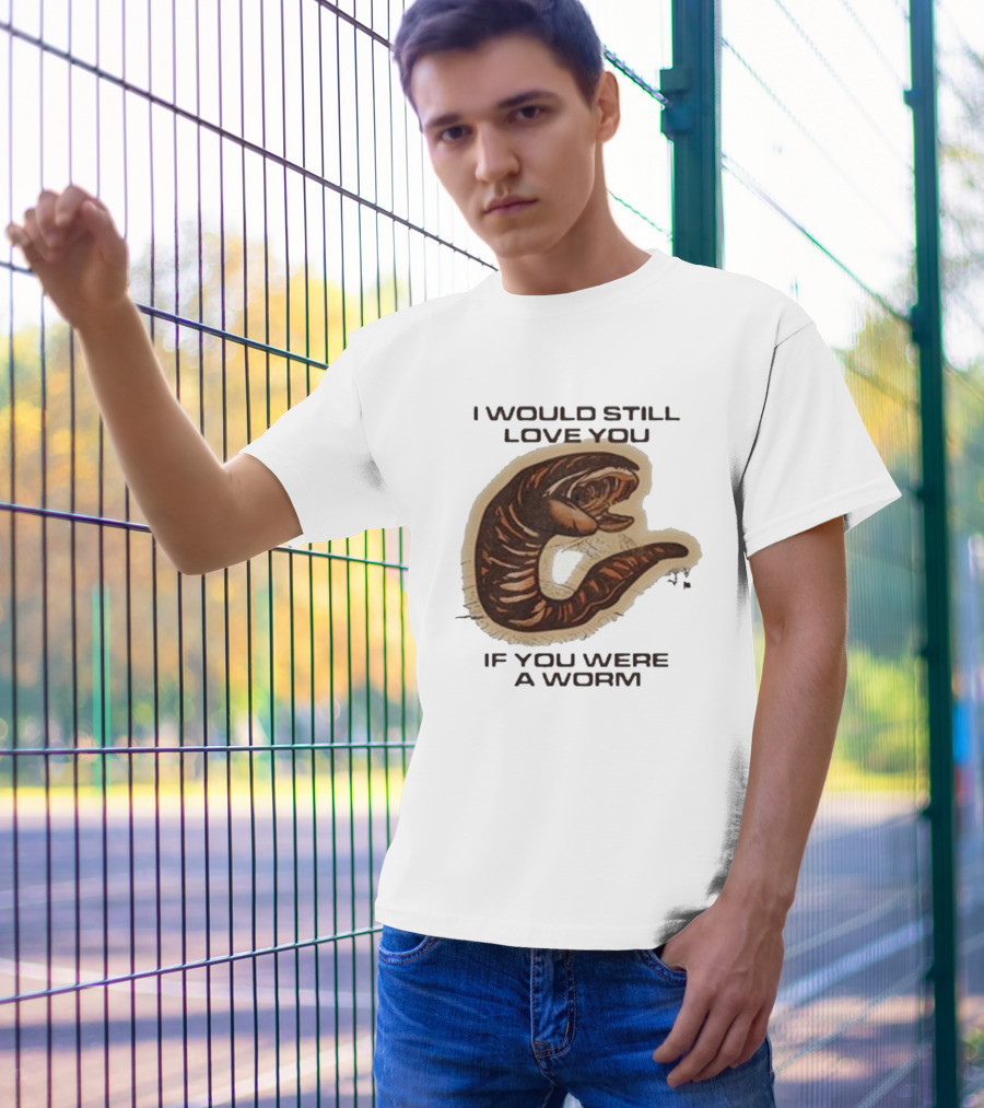 I Would Still Love You If You Were A Worm Snake T-Shirt