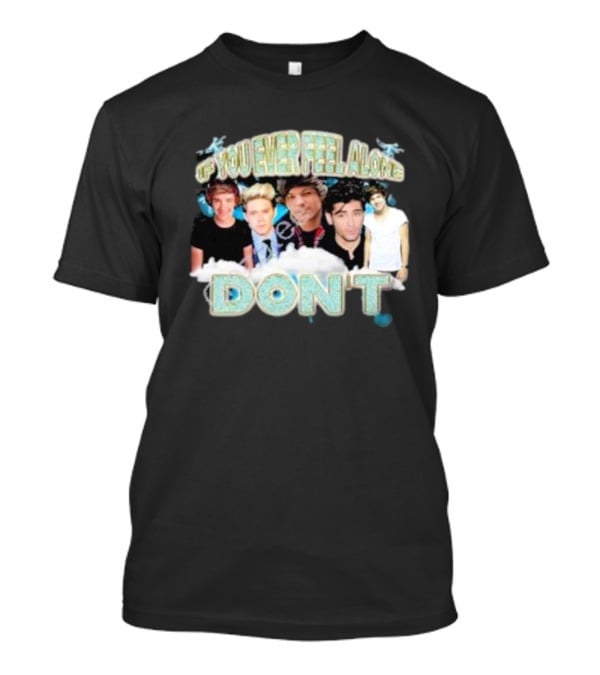 If You Ever Feel Alone Don’t One Direction Members Collage T-Shirt