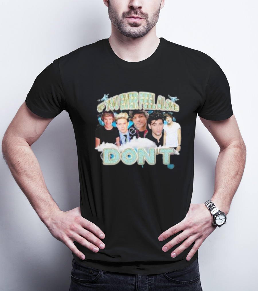 If You Ever Feel Alone Don’t One Direction Members Collage T-Shirt