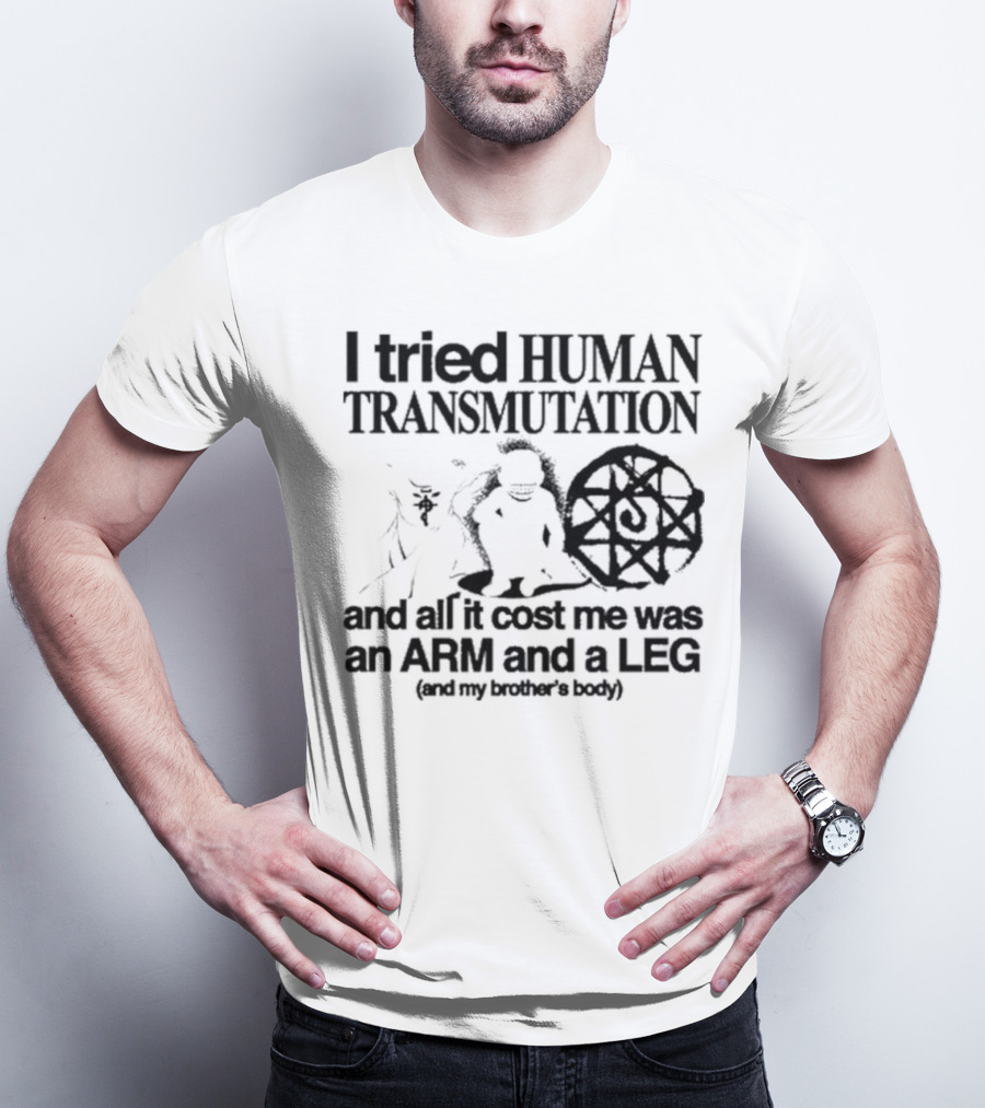 Hoshi Pieces I Tried Human Transmutation All It Cost Me Was An Arm And A Leg And My Brother’s Body T-Shirt