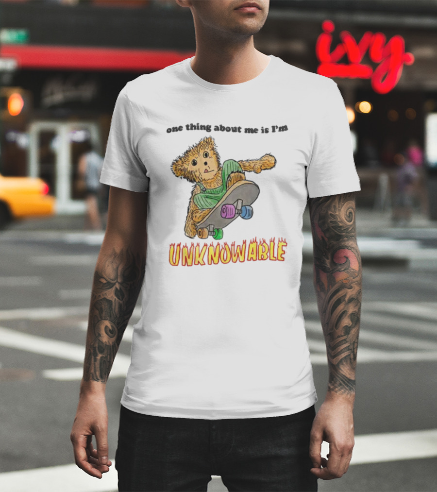 One Thing About Me Is I’m Unknowable Skateboarding Bear T-Shirt