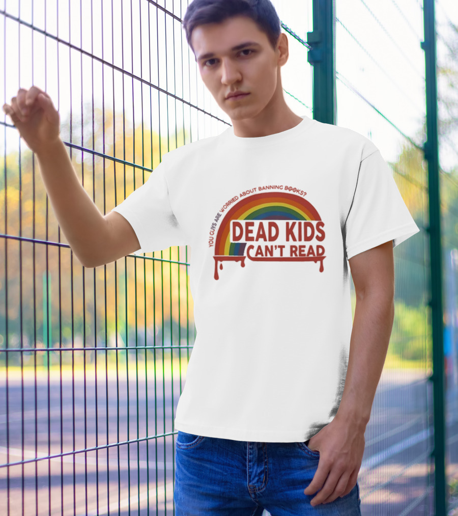 Dead Kids Can't Read Rainbow You Guys Are Worried About Banning Books T-Shirt