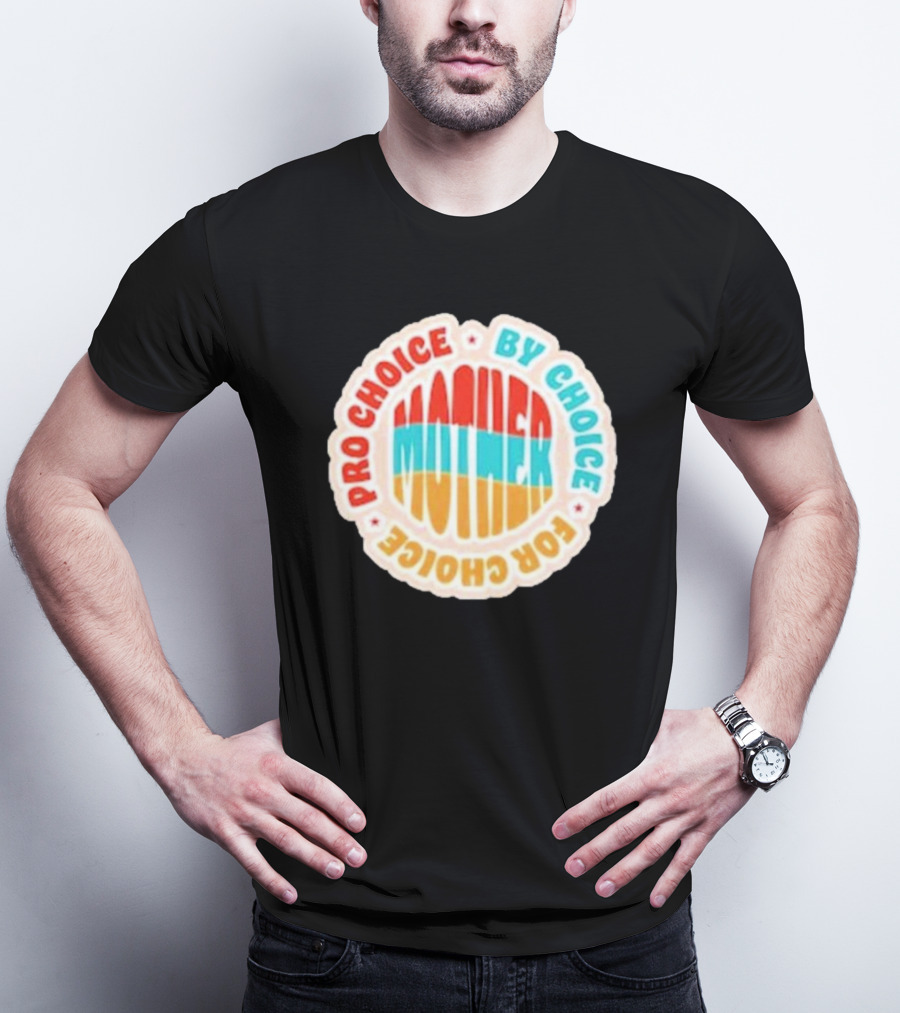 Pro Choice By Choice For Choice Mother Retro T-Shirt