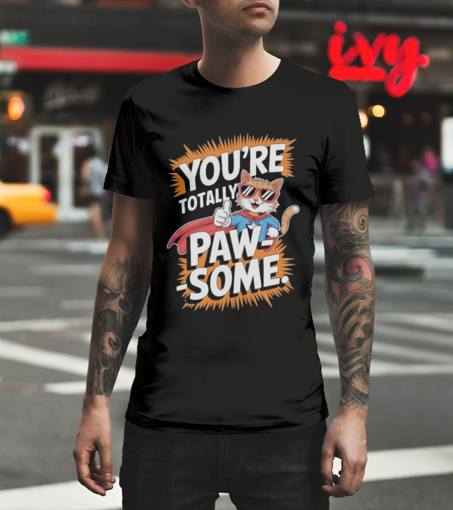 YOU’RE TOTALLY PAW-SOME SUPERHERO CAT PUN FUNNY ANIMAL LOVERS T-Shirt