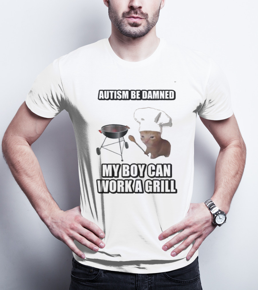 Autism Be Damned My Boy Can Work A Grill Cat Chef Cringey T-Shirt