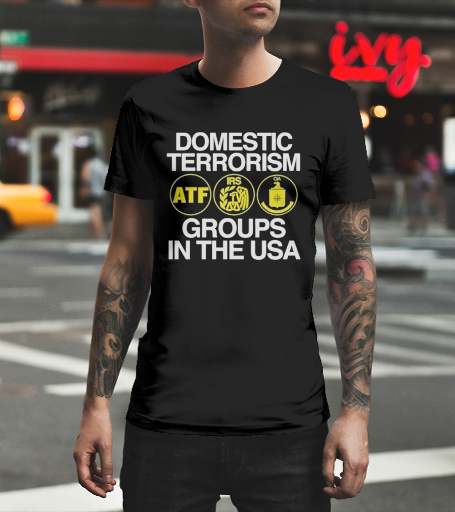 Domestic Terrorism ATF IRS CIA Groups In The USA Barely Legal Clothing T-Shirt