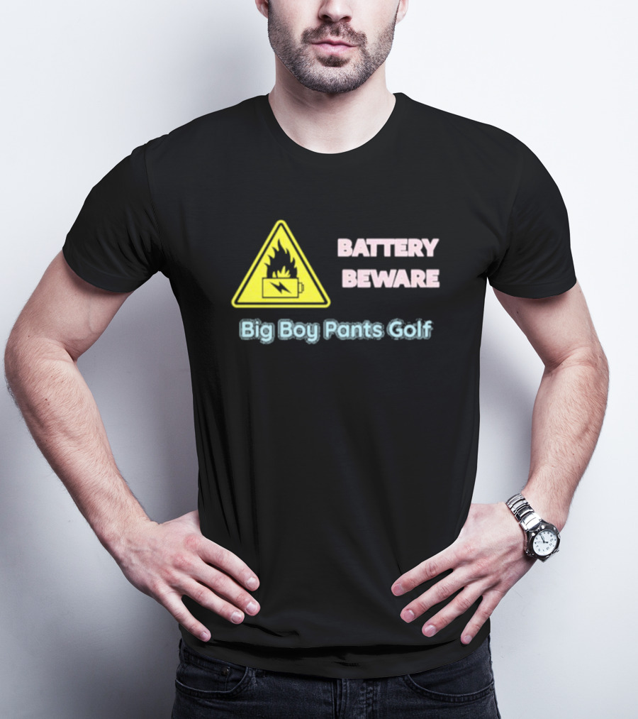 Battery Beware Fire Hazard Big Boy Pants Golf T-Shirt