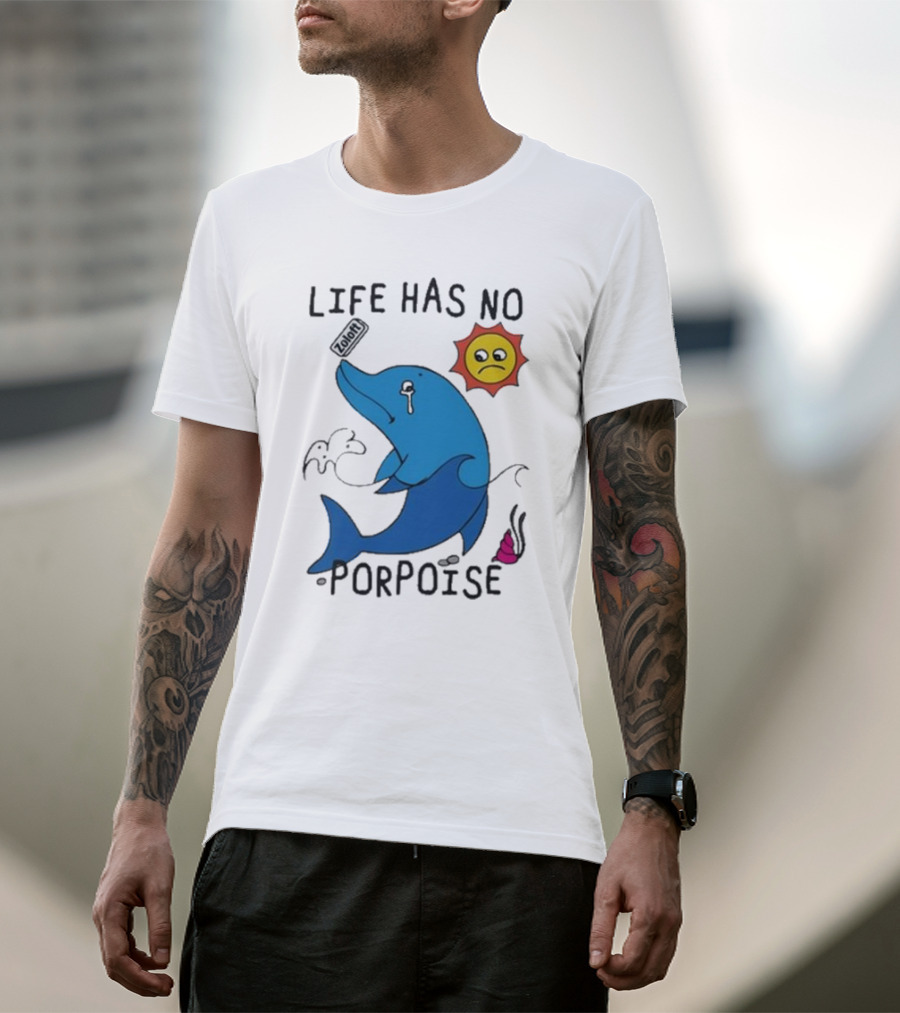 Zoodie Life Has No Porpoise Sad Sun Crying Dolphin T-Shirt