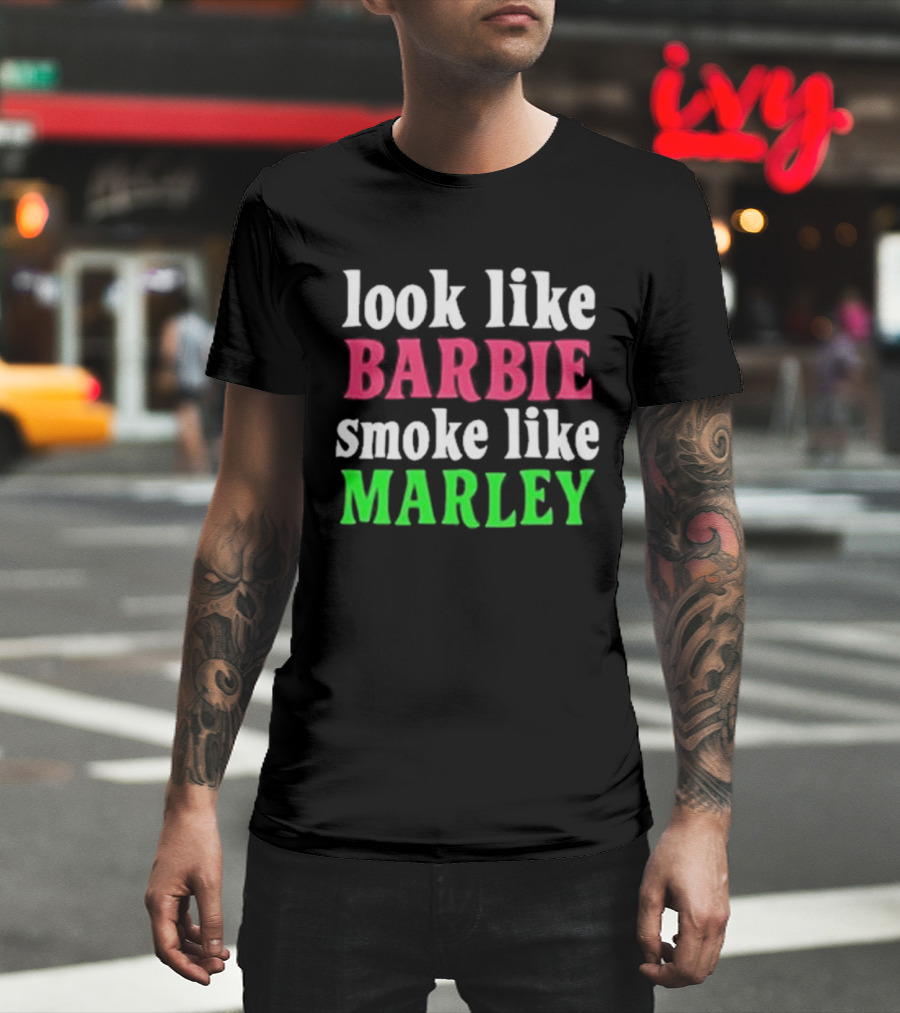 Look Like Barbie Smoke Like Marley T-Shirt