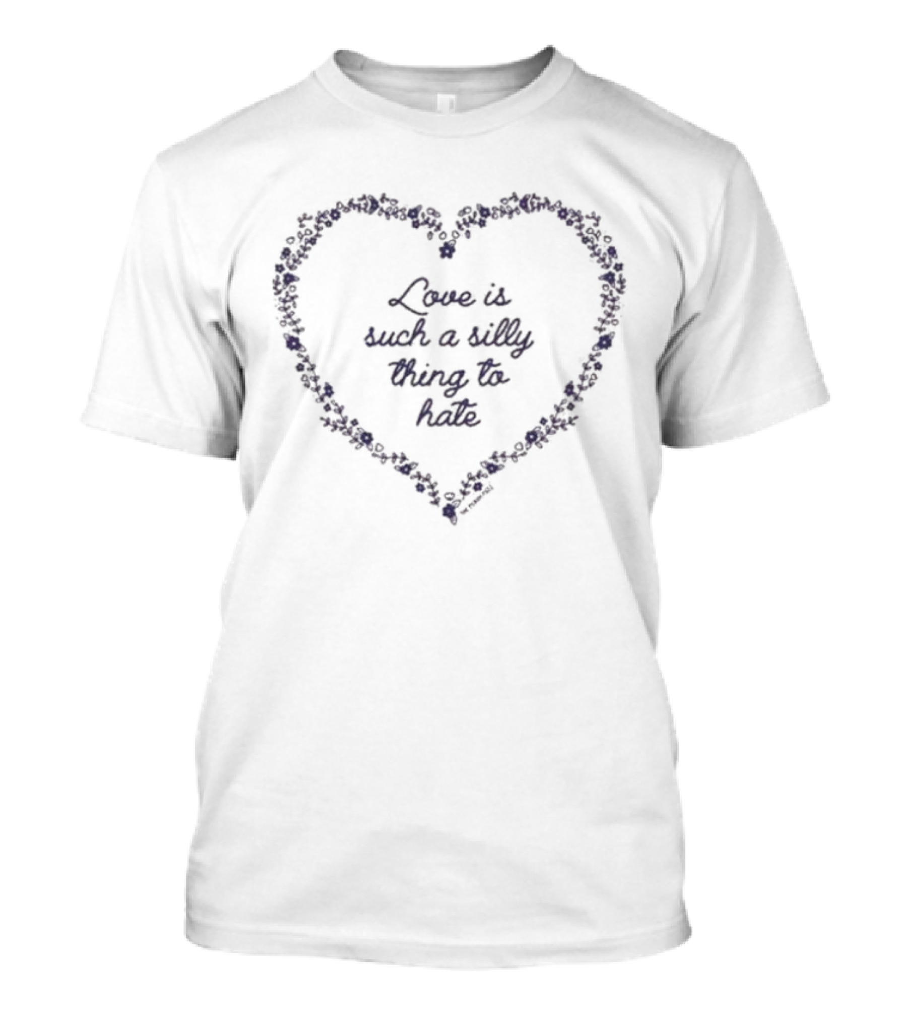 Love Is Such A Silly Thing To Hate Floral Heart T-Shirt