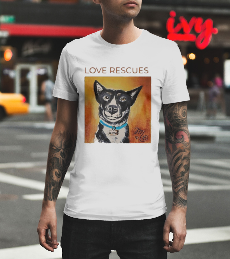 Love Rescues Let Go Dog T-Shirt