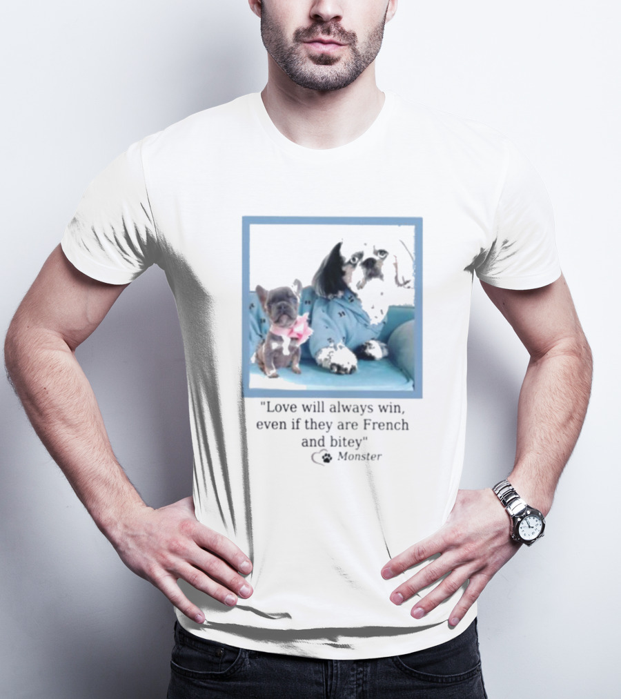 Love Will Always Win Even If They Are French Bulldog Monster T-Shirt