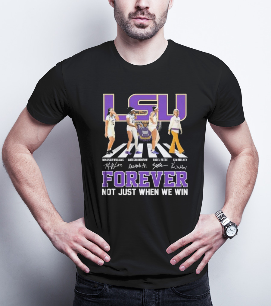 LSU Tigers Women's Basketball Abbey Road Forever Mikaylah Williams Aneesah Morrow Angel Reese Kim Mulkey Signatures Not Just When We Win T-Shirt