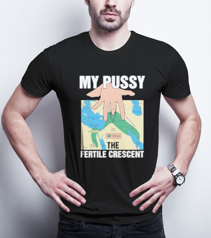 My Pussy The Fertile Crescent Hand On Middle East Map T-Shirt