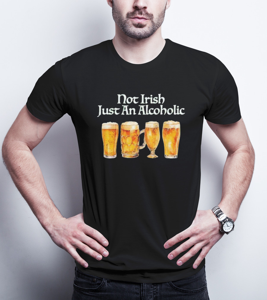 Not Irish Just An Alcoholic Beer Glasses Collection T-Shirt