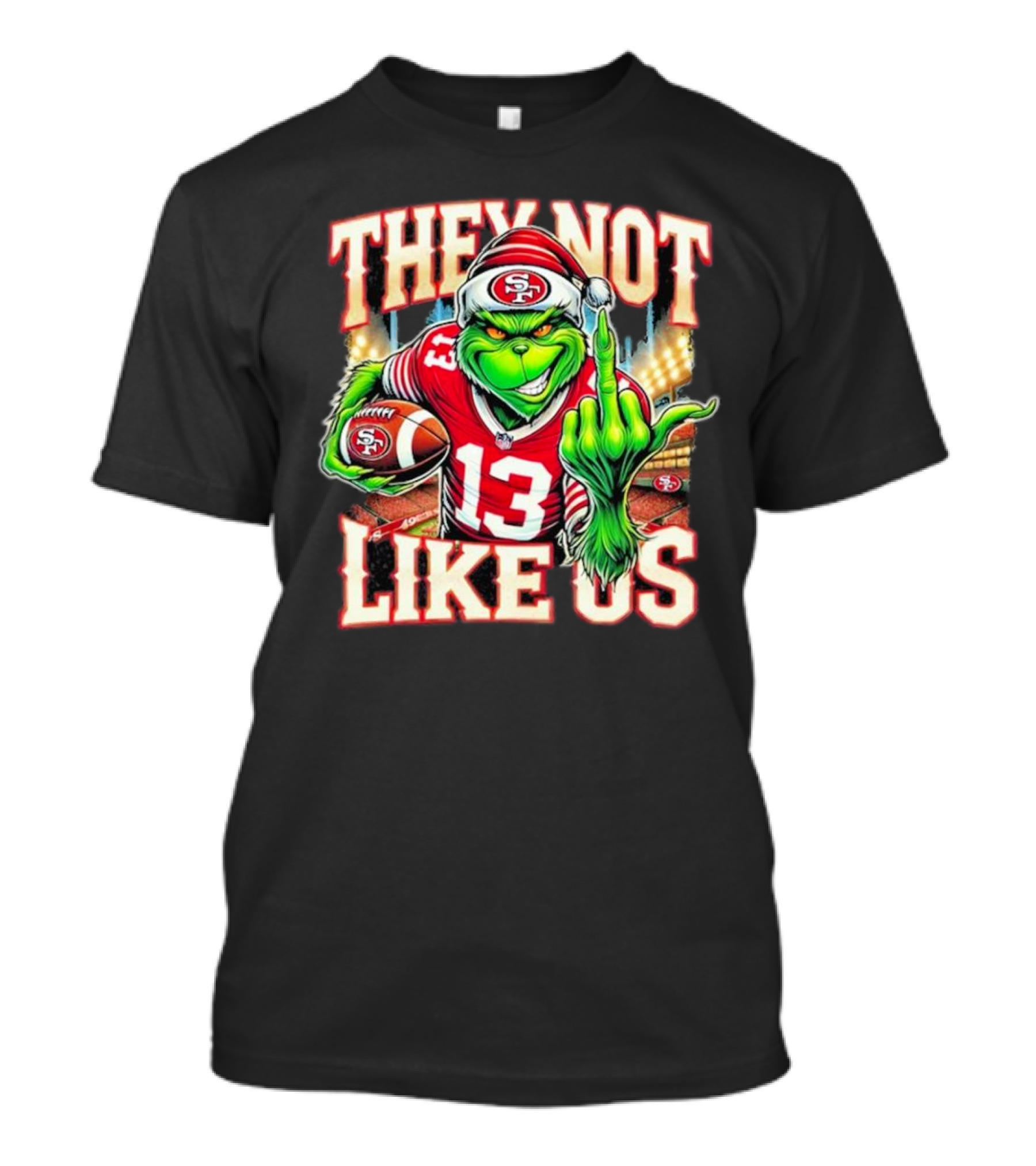 They Not Like Us San Francisco 49ers Grinch Middle Finger Football Stadium Lights 13 Jersey T-Shirt