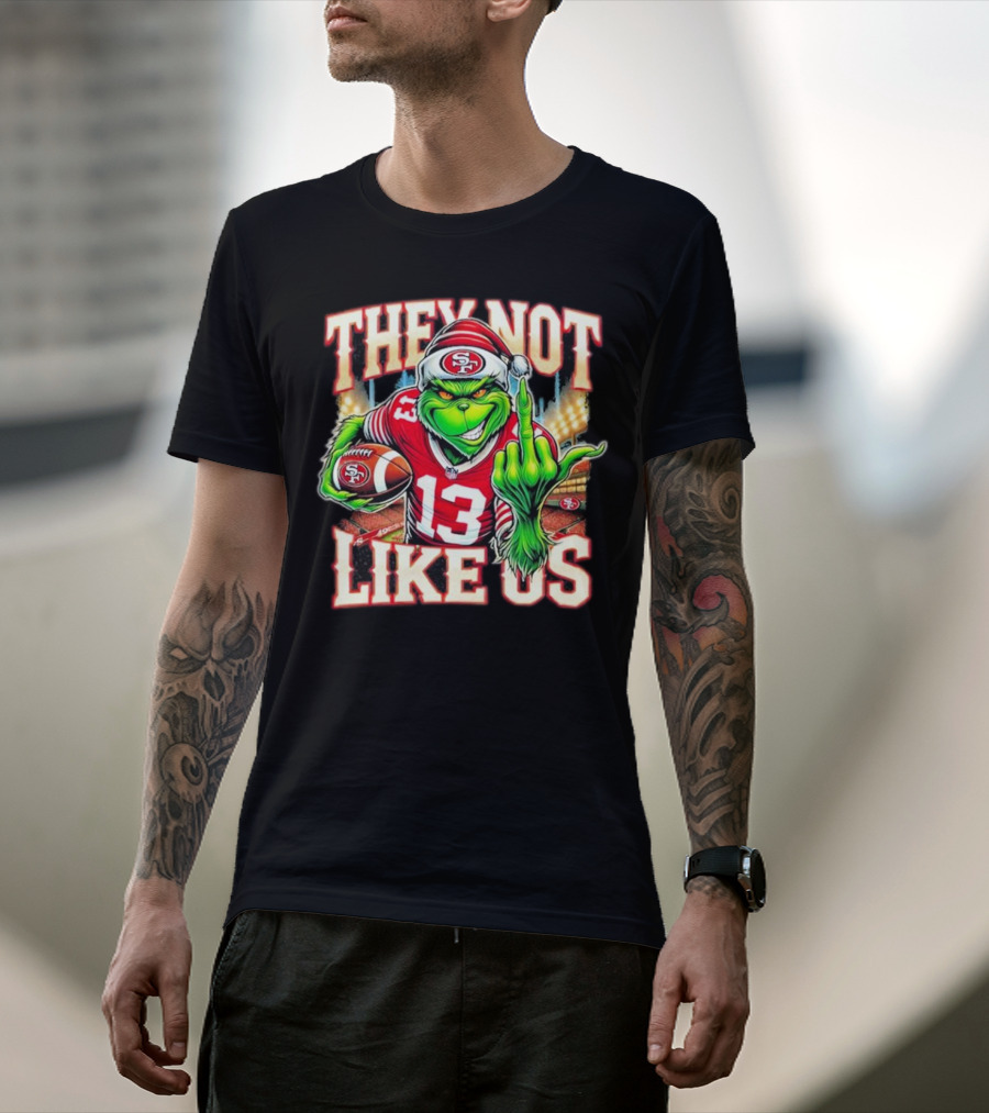 They Not Like Us San Francisco 49ers Grinch Middle Finger Football Stadium Lights 13 Jersey T-Shirt
