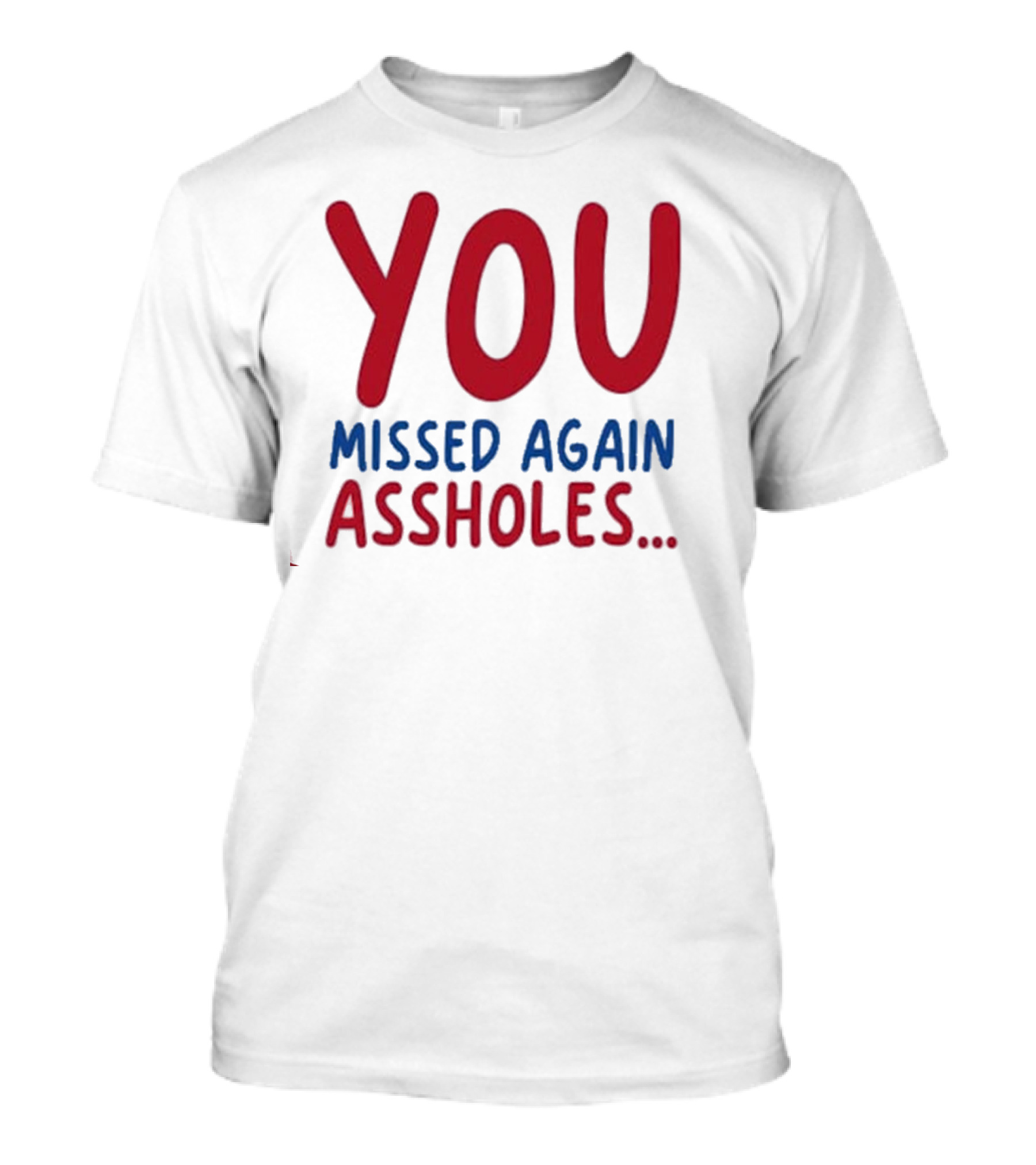 YOU MISSED AGAIN ASSHOLES SHOTS FIRED T-Shirt