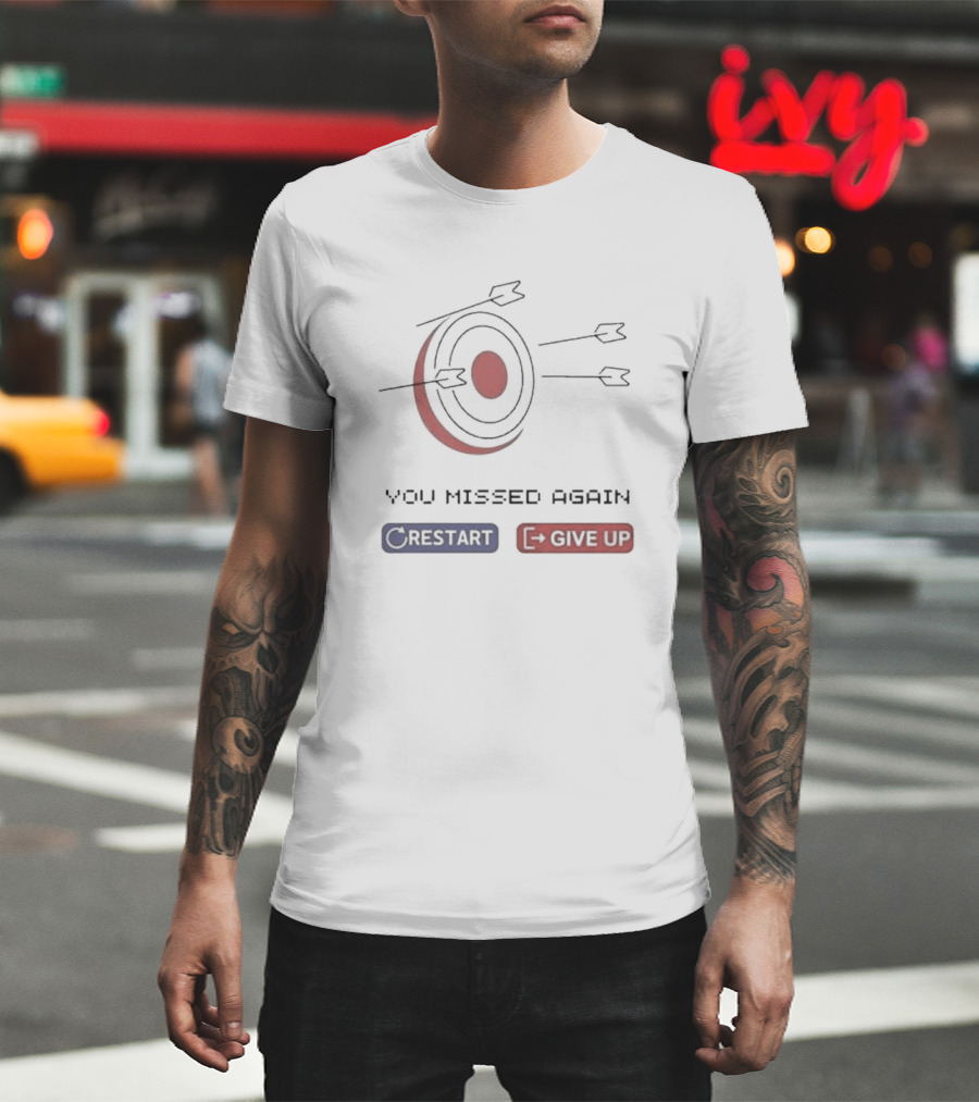 You Missed Again Target Arrows Restart Give Up T-Shirt