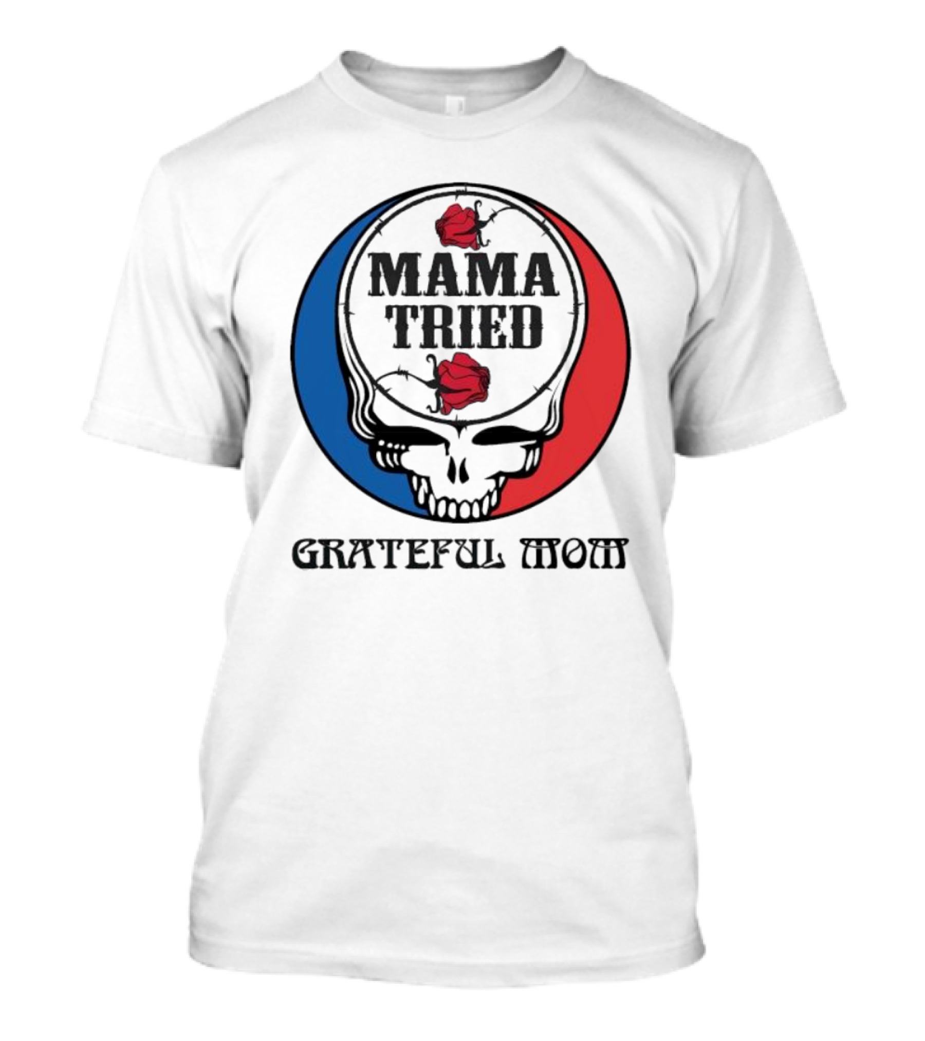 Mama Tried Grateful Mom Skull Roses Red Blue T-Shirt