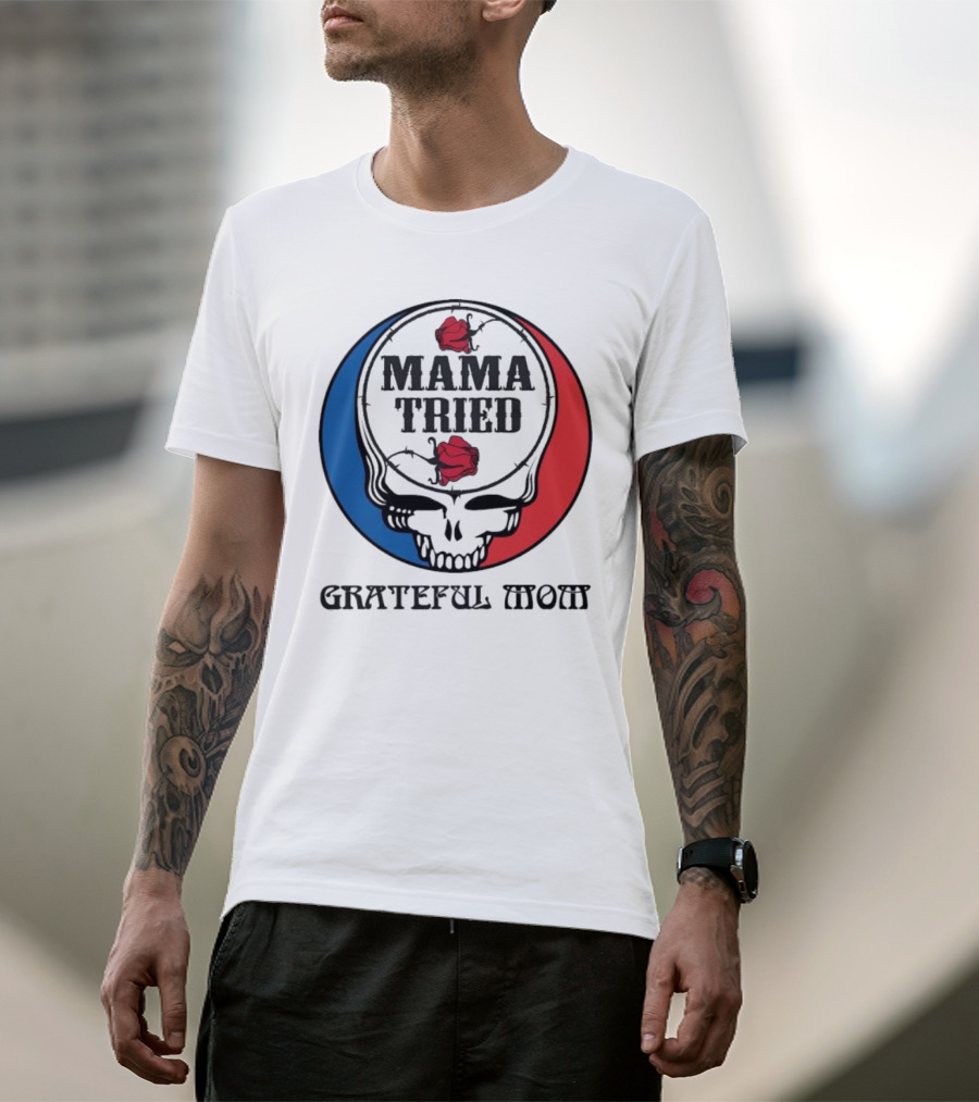 Mama Tried Grateful Mom Skull Roses Red Blue T-Shirt