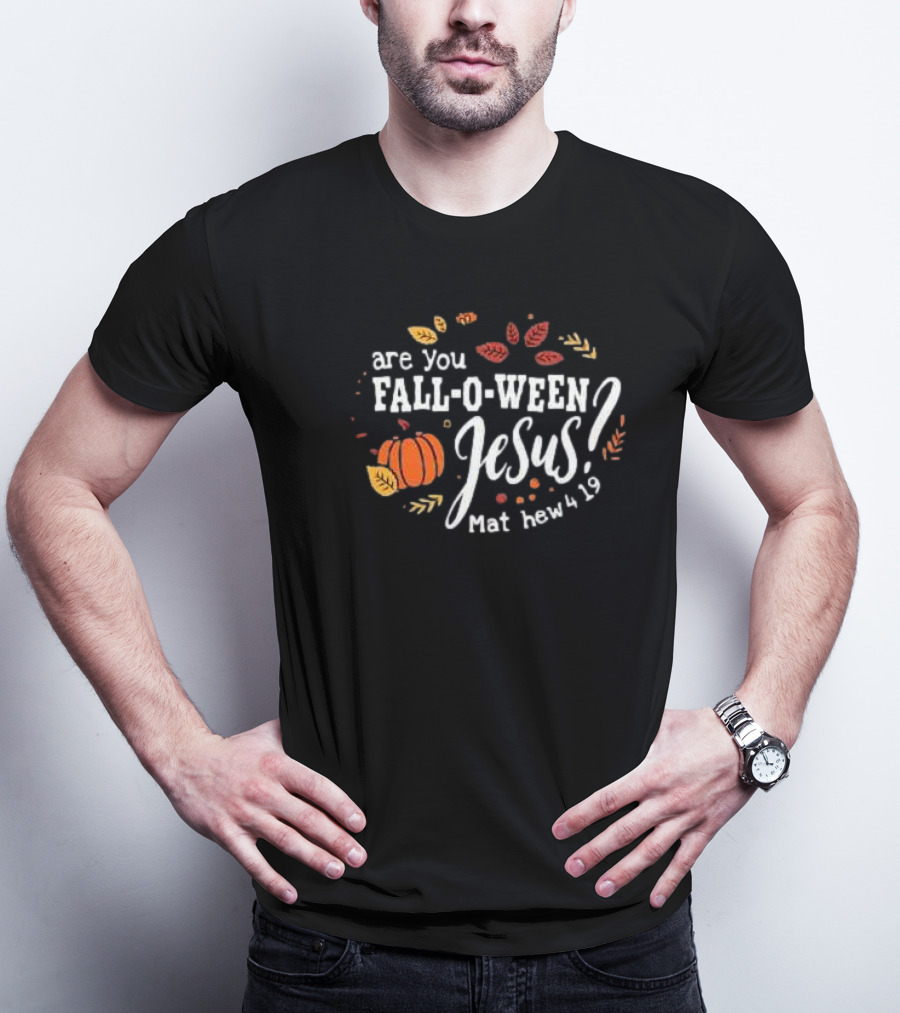 Are You Fall-O-Ween Jesus Matthew 4 19 Pumpkin Leaves T-Shirt