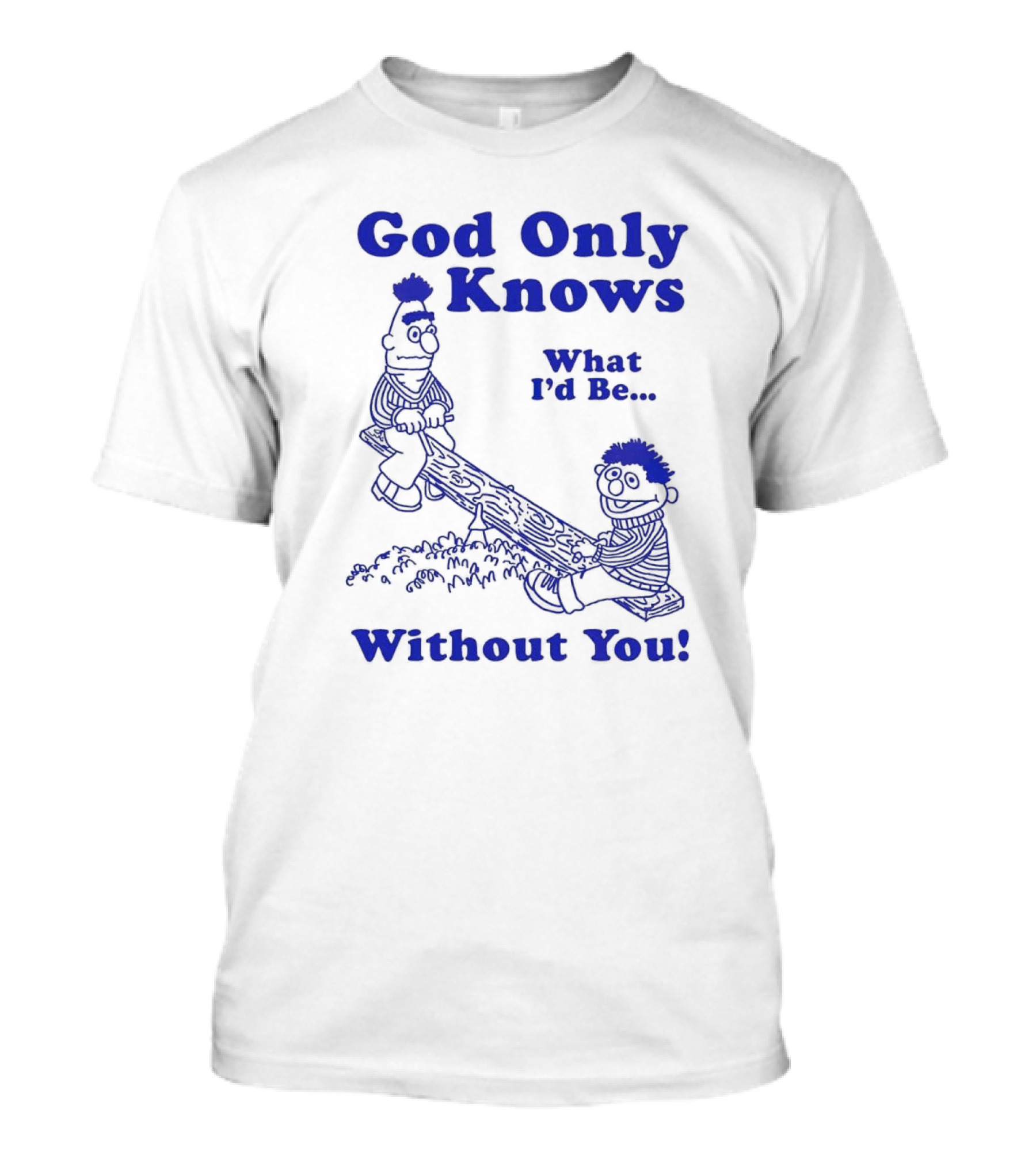 God Only Knows What I'd Be Without You Seesaw Characters T-Shirt