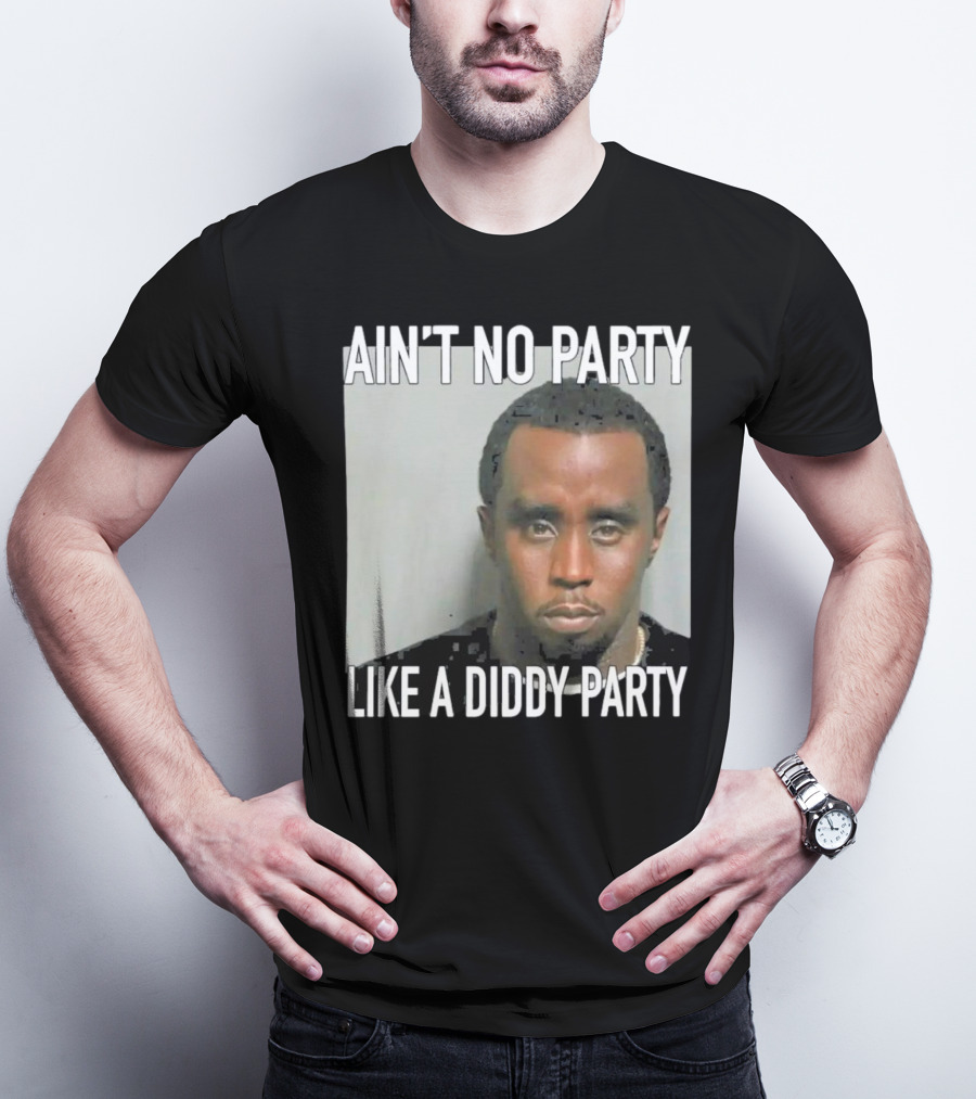 Ain’t No Party Like A Diddy Party T-Shirt