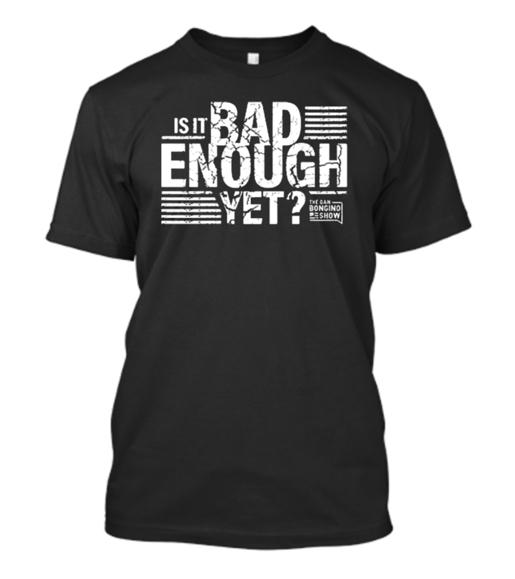 Is It Bad Enough Yet Bongino The Dan Bongino Show T-Shirt