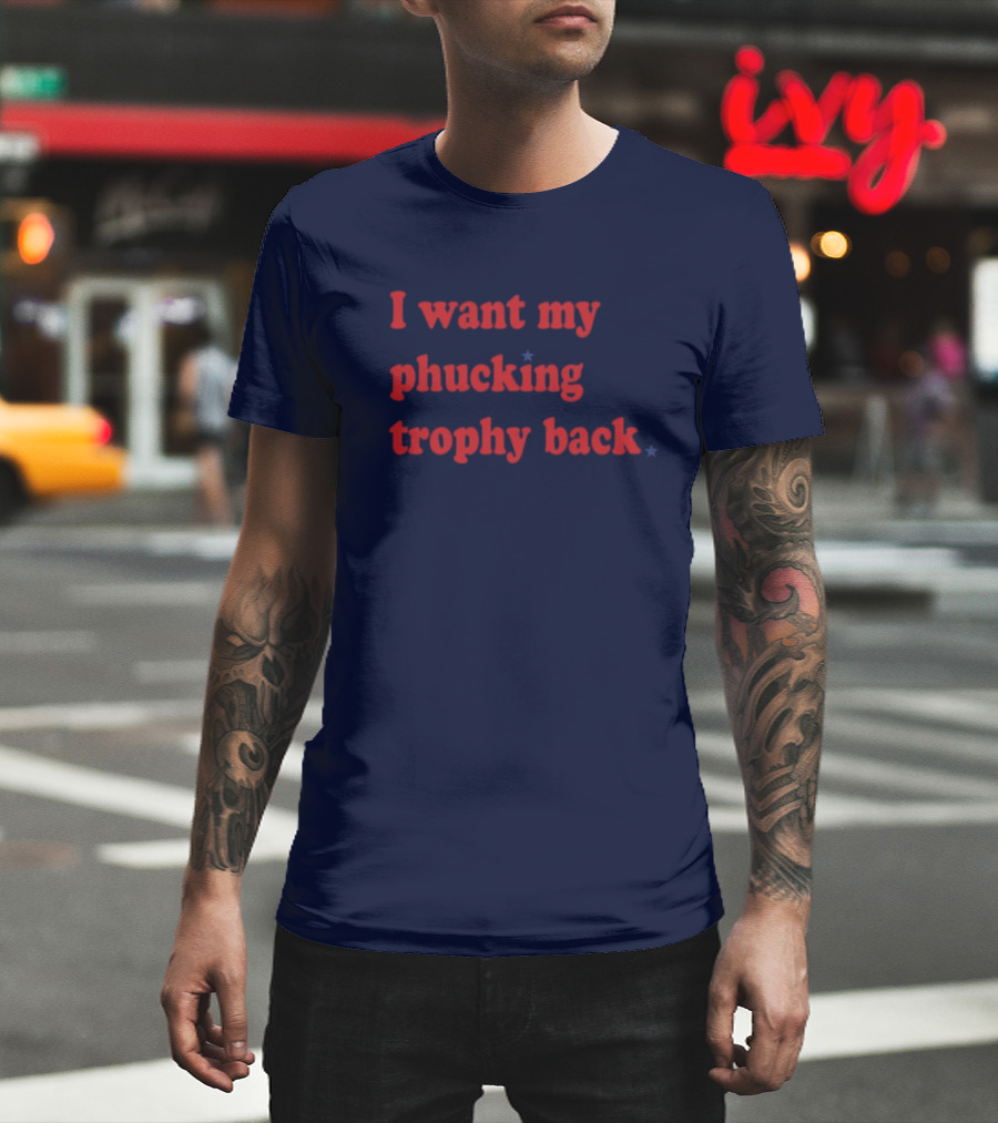 I Want My Phucking Trophy Back John Middleton T-Shirt