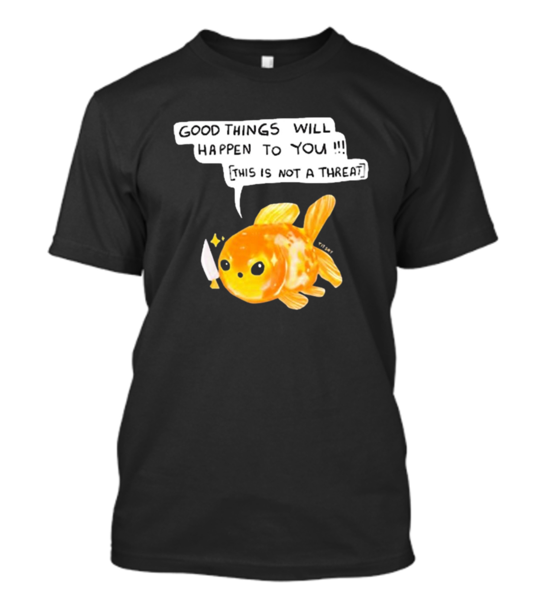 Good Things Will Happen To You This Is Not A Threat Cute Goldfish Knife T-Shirt