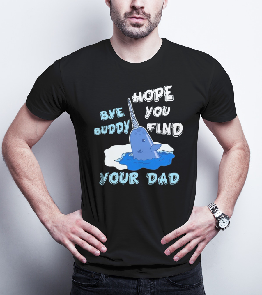 Bye Buddy Hope You Find Your Dad Christmas Narwhal T-Shirt