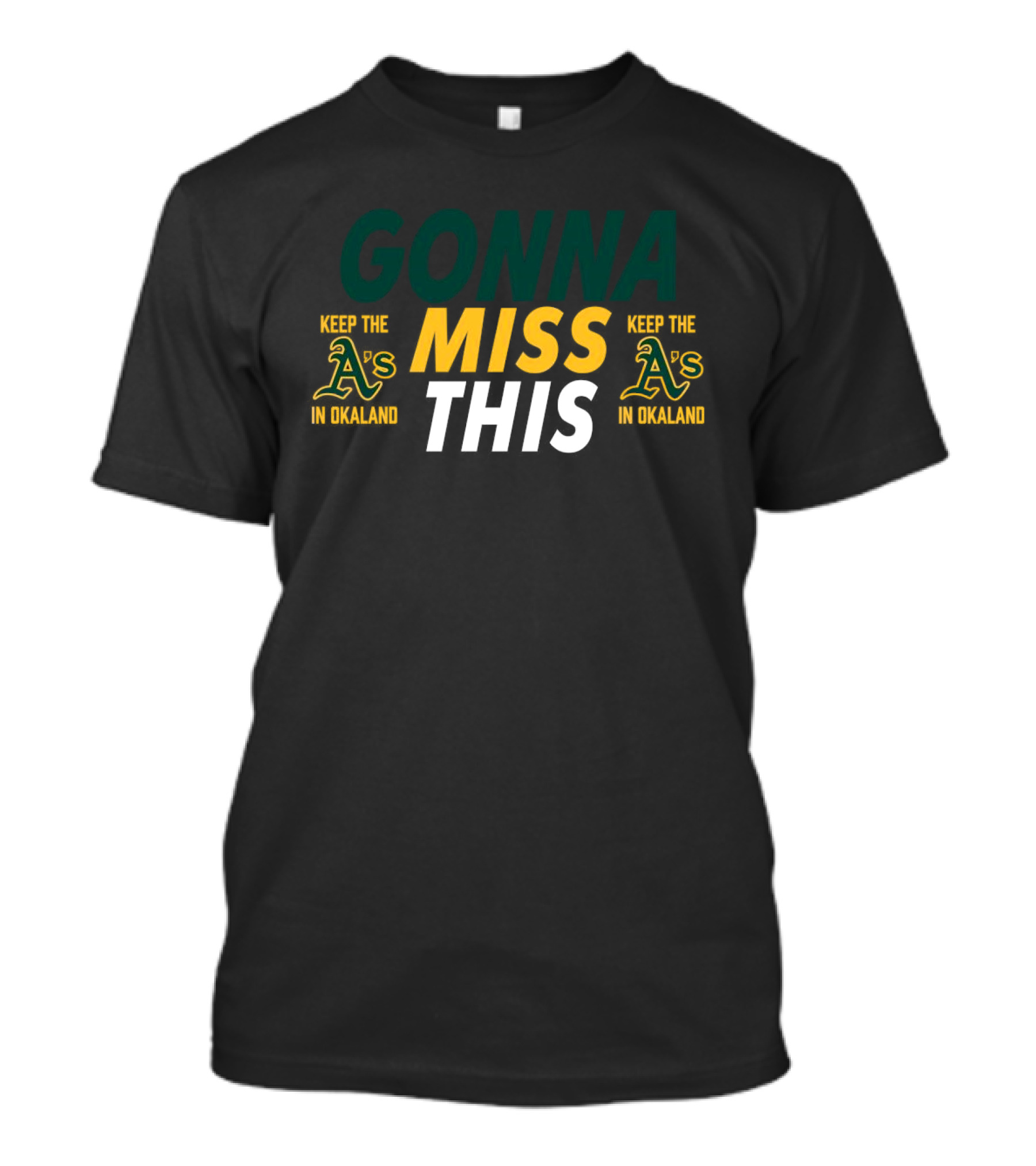 Gonna Miss This Keep The A’s In Oakland T-Shirt