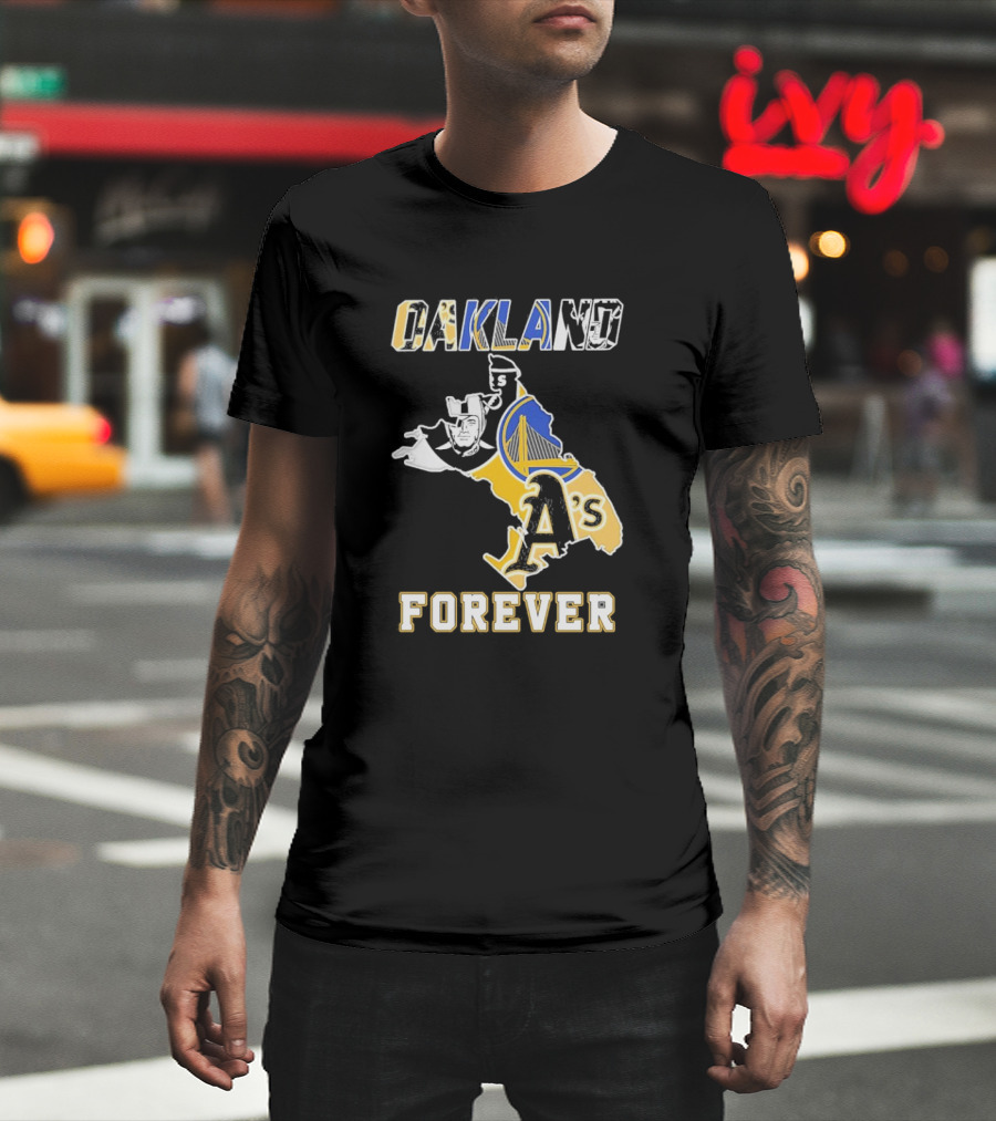 Oakland Raiders Warriors Athletics Oakland Forever T-Shirt