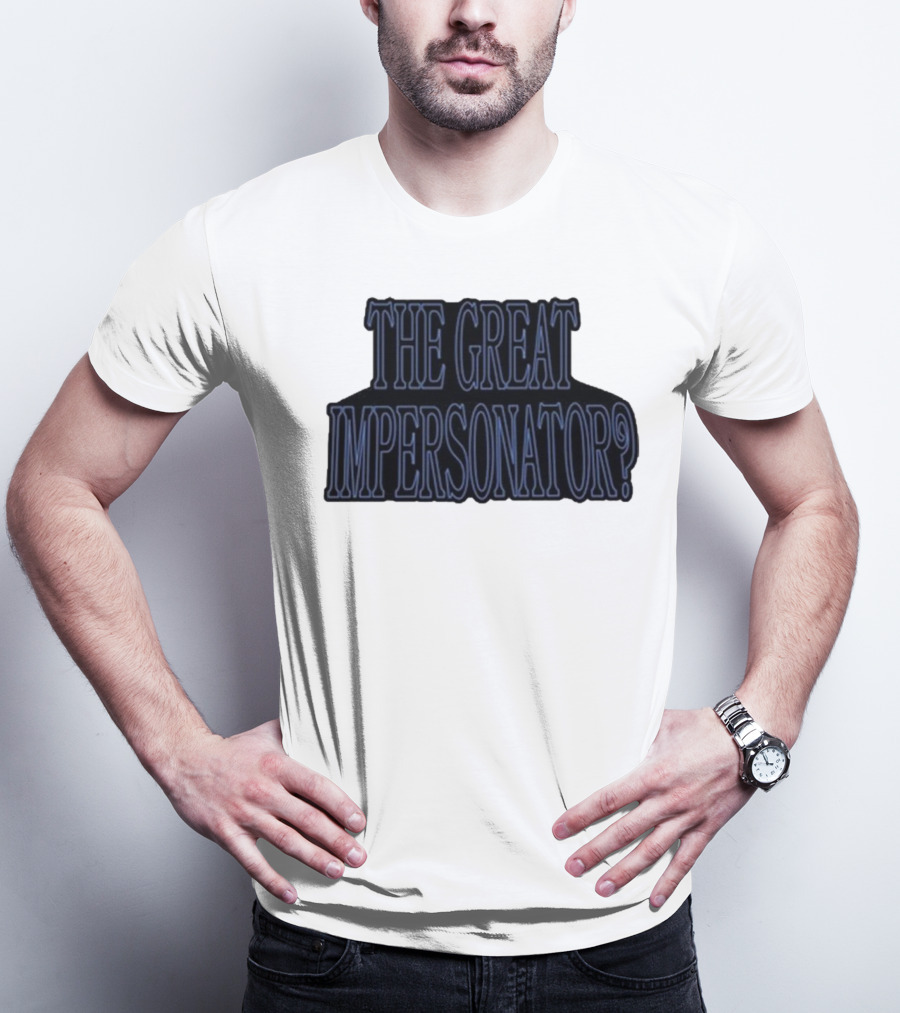 The Great Impersonator? T-Shirt