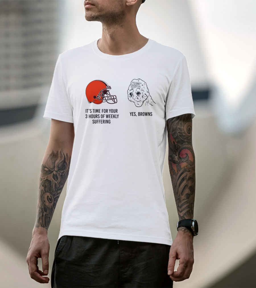 NFL Cleveland Browns It's Time For Your 3 Hours Of Weekly Suffering Yes Browns Meme Helmet Sad Face T-Shirt