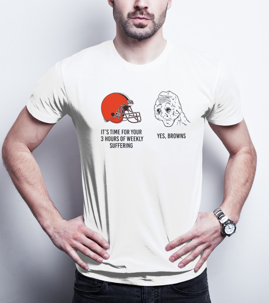 NFL Cleveland Browns It's Time For Your 3 Hours Of Weekly Suffering Yes Browns Meme Helmet Sad Face T-Shirt